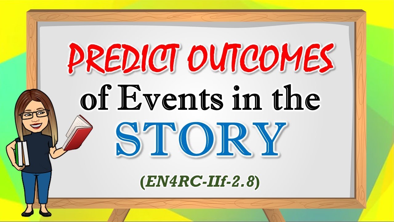 PREDICT OUTCOMES OF EVENTS IN THE STORY (EN4RC-IIf-2.8) - YouTube
