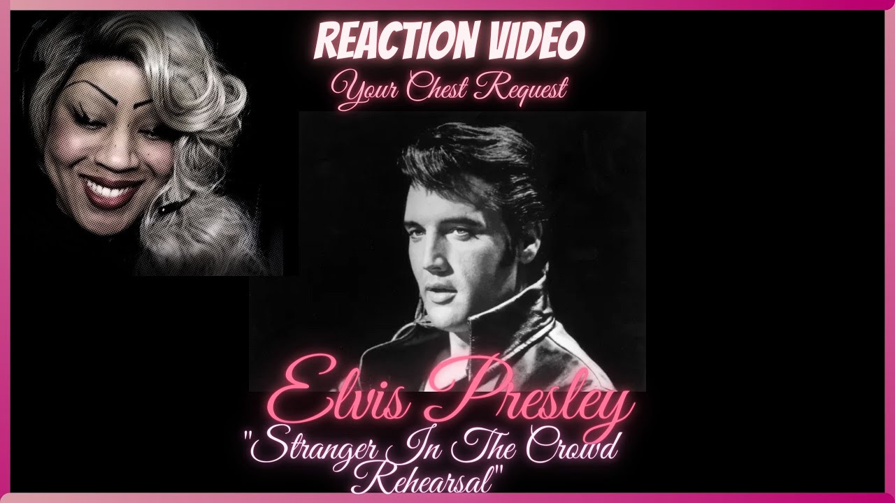 "Stranger In The Crowd Rehearsal" Elvis Presley || Chest's Reaction ...