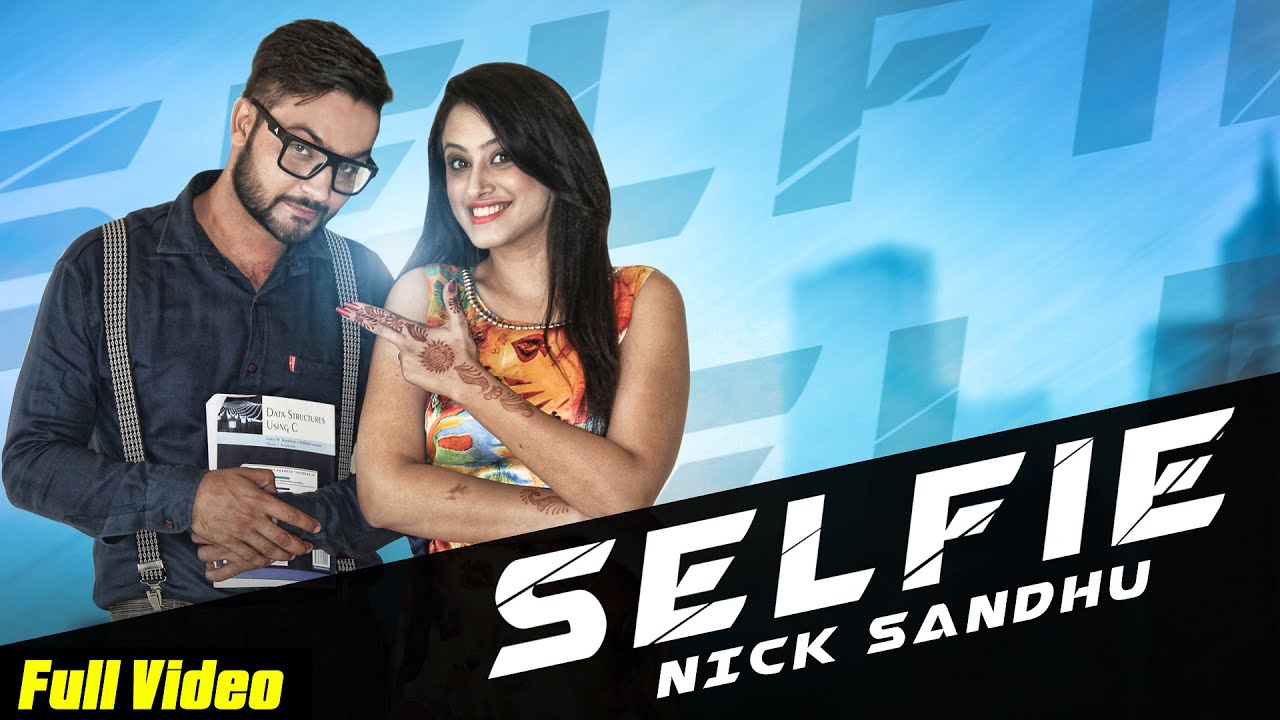 Selfie | Nick Sandhu | New Punjabi Songs | Official Video [Hd] | Latest ...