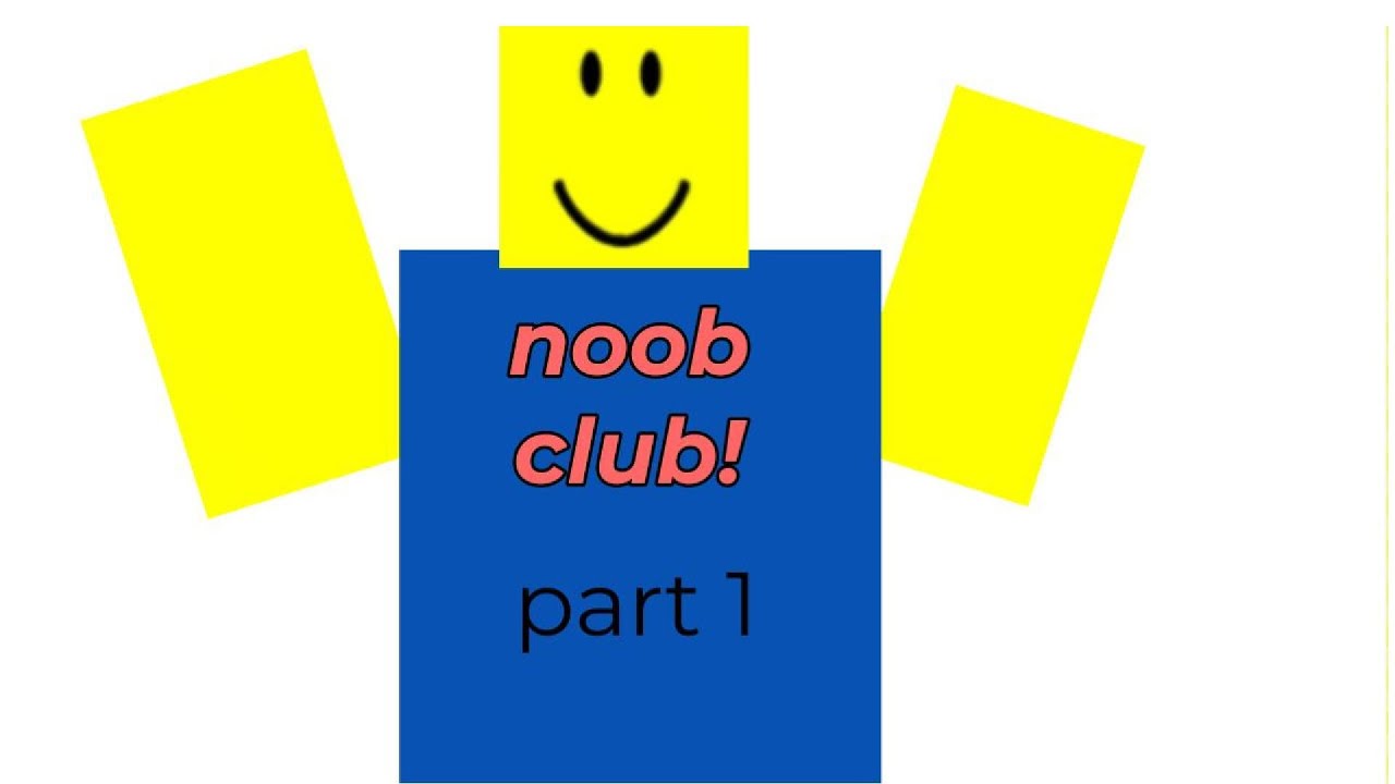 noob club (part 1) - YouTube