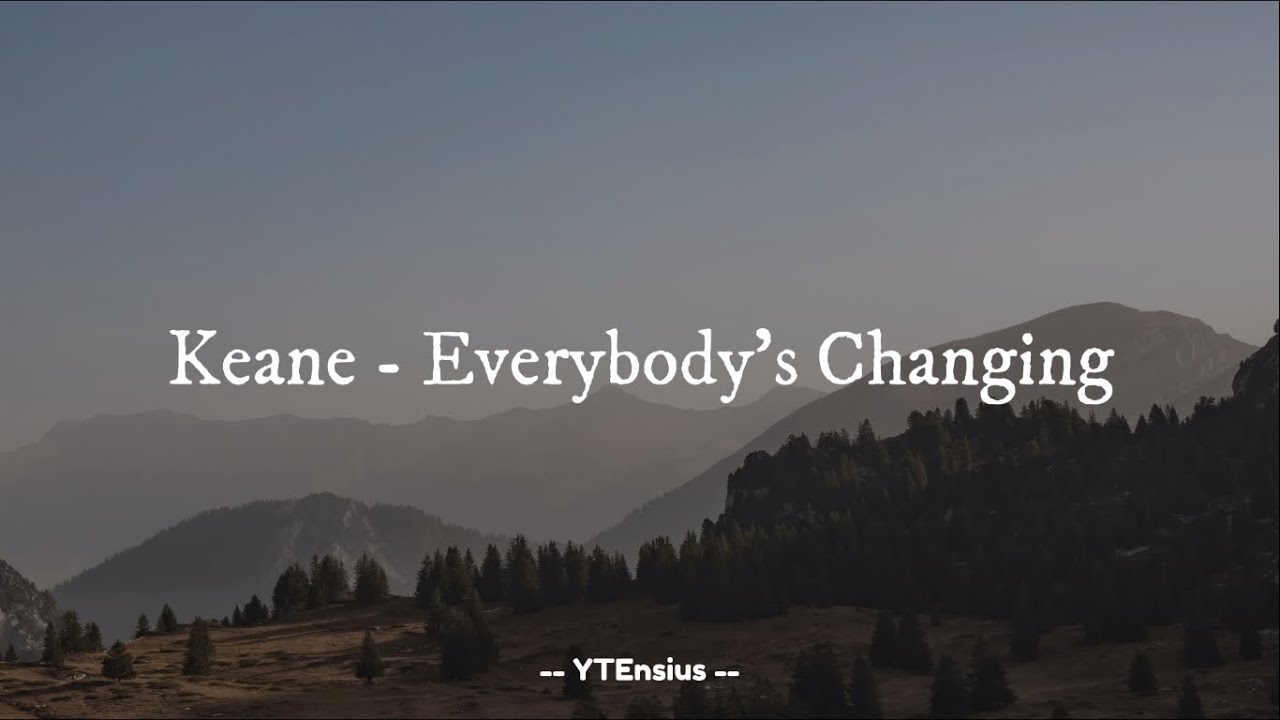 Keane - Everybody's Changing (Lirik Lagu) - YouTube