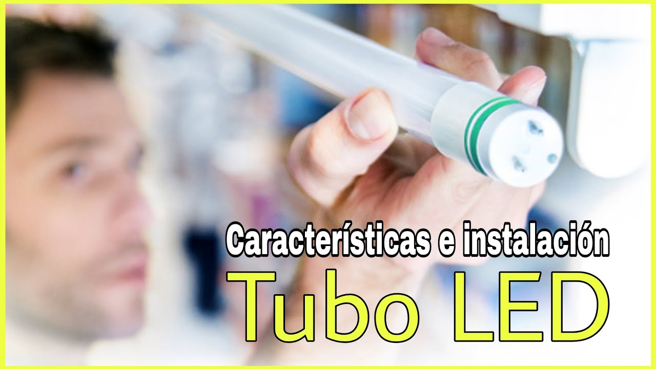 CARACTERÍSTICAS E INSTALACIÓN DE UN TUBO LED - YouTube