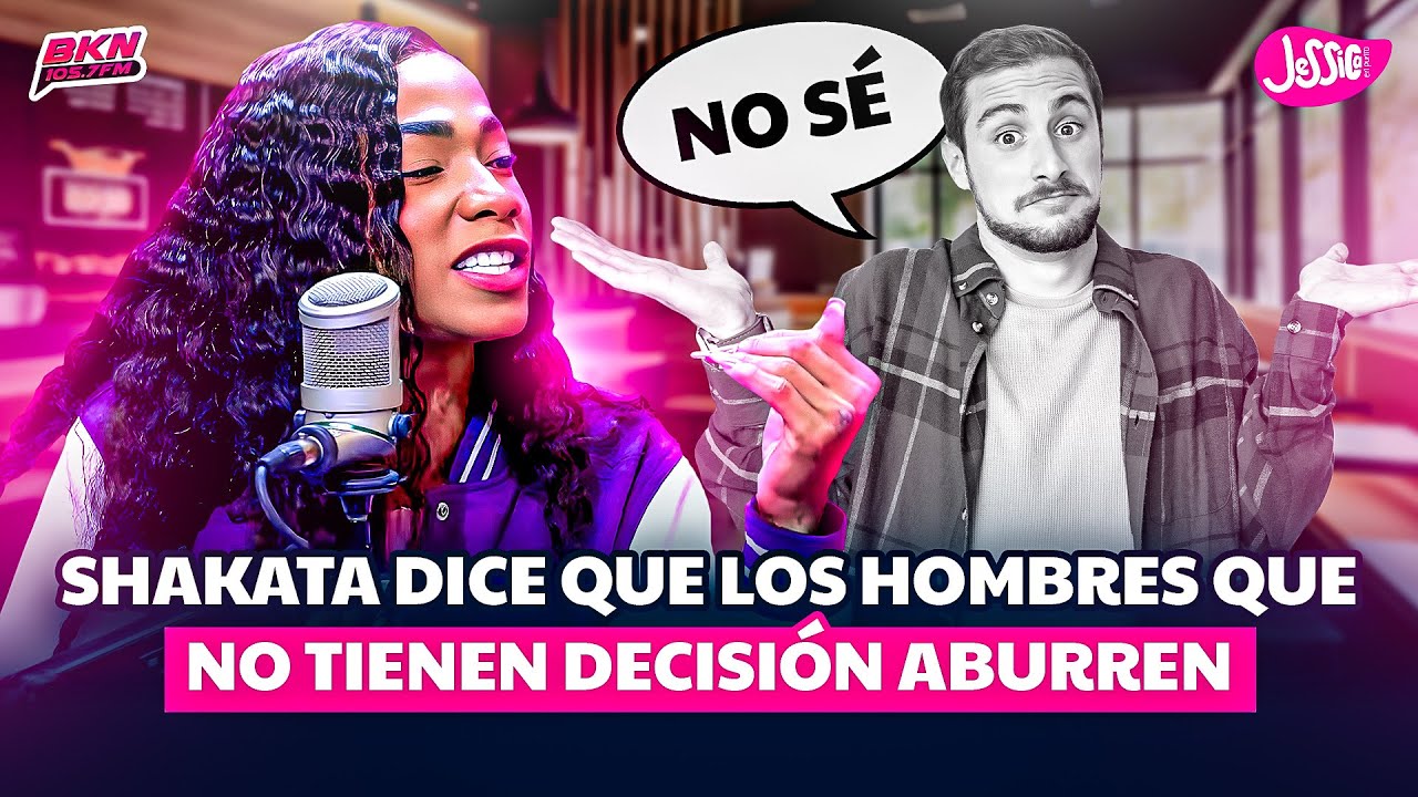 SHAKATA DICE QUE LOS HOMBRES QUE NO TIENEN DECISIÓN ABURREN - YouTube