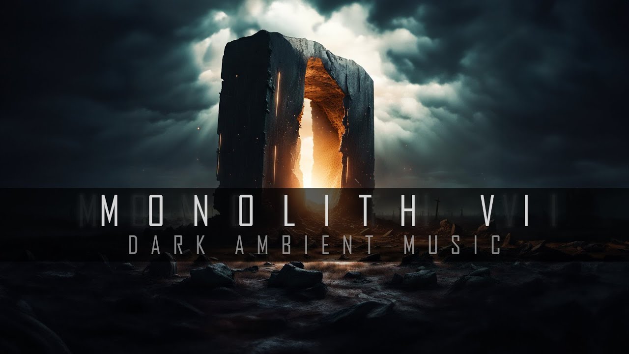Dark Ambient Music - [ Monolith pt.VI ] - Immersive Atmospheric Dark ...