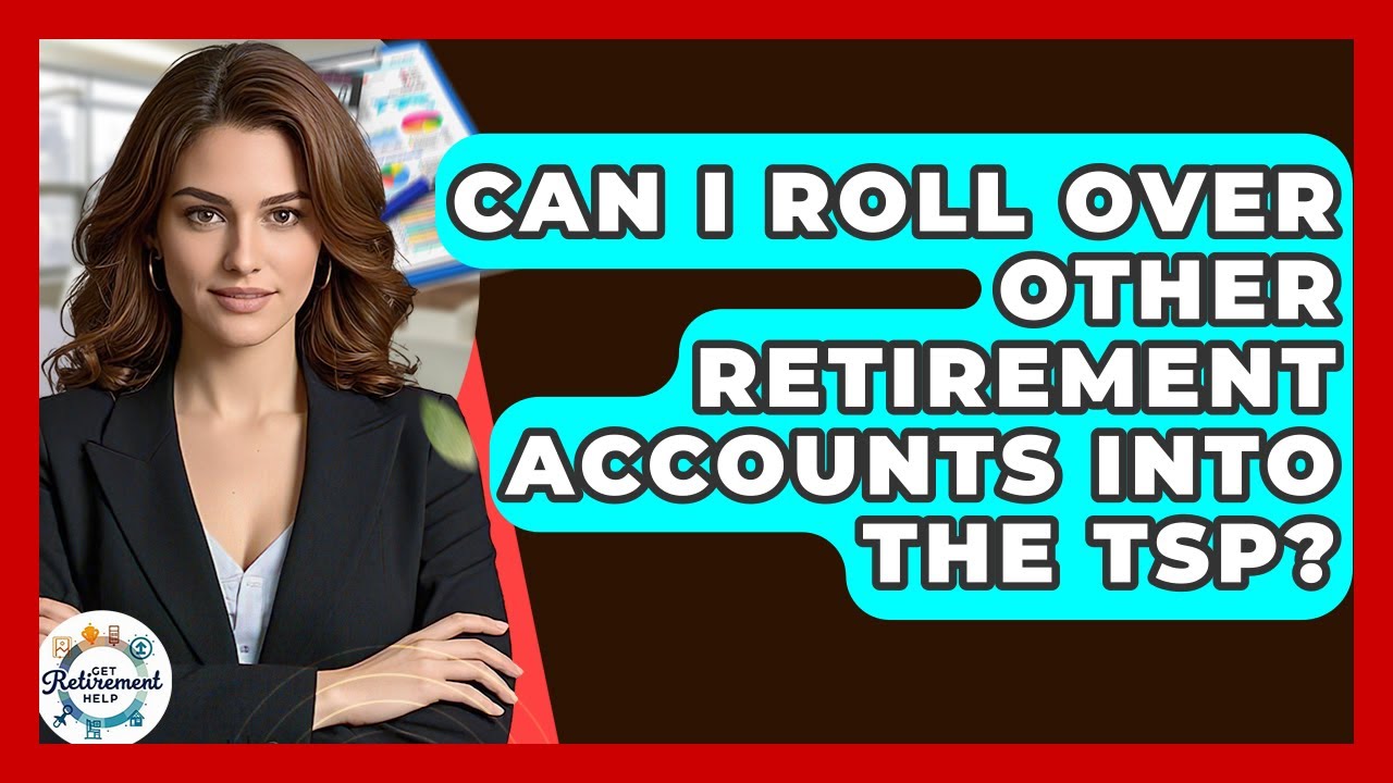 Can I Roll Over Other Retirement Accounts Into The TSP? - Get ...