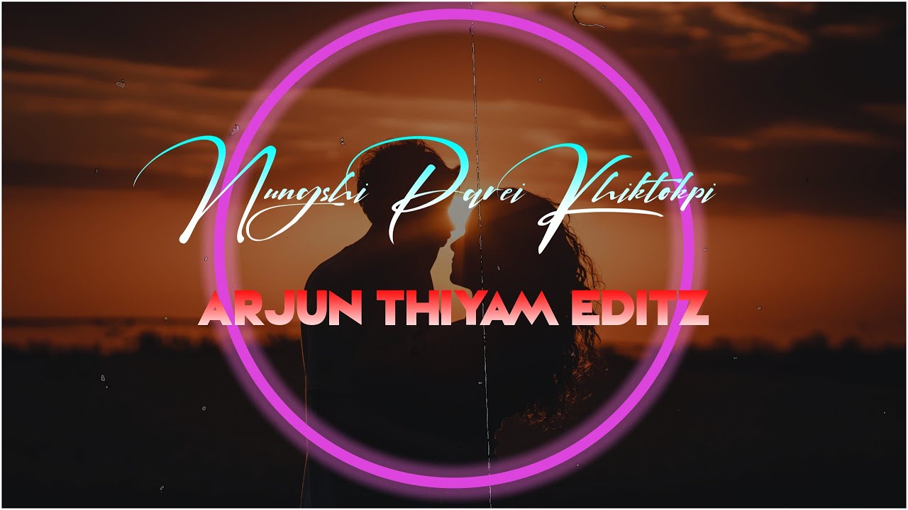 𝗡𝘂𝗻𝗴𝘀𝗵𝗶_𝗣𝗮𝗿𝗲𝗶_𝗞𝗵𝗶𝗸𝗹𝗶𝗯𝗶_Manipur_Whatsapp_Status_//@chandningthou //Arjun_Thiyam_Editz_ - YouTube