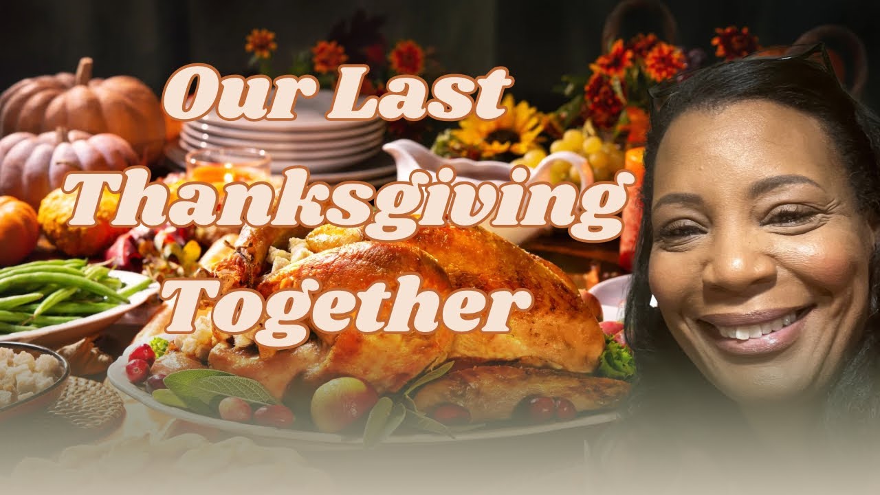 Our Last Thanksgiving || I Need Your Help || Spending Time with Family ...
