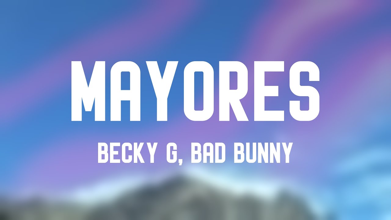 Mayores - Becky G, Bad Bunny {Lyrics Video} ⚡ - YouTube