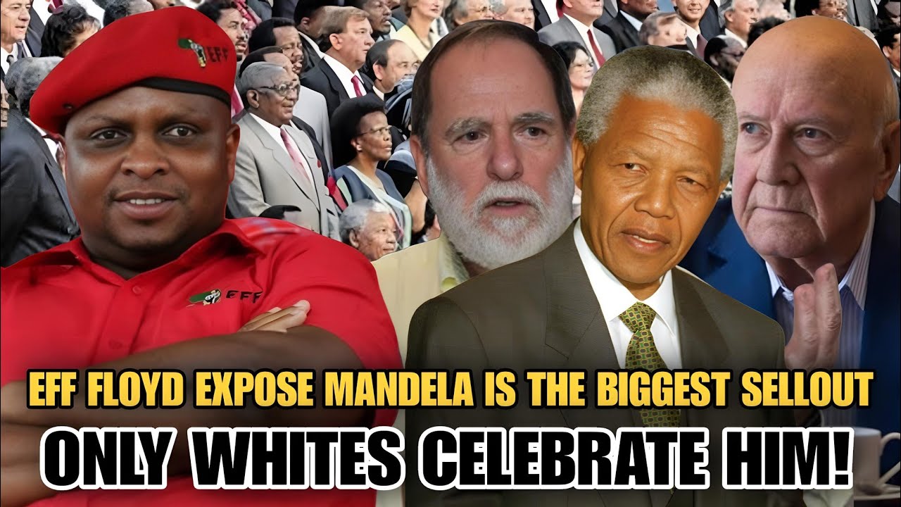 EFF Floyd Expose Mandela Is The Biggest Sellout, Only Whites Celebrate ...