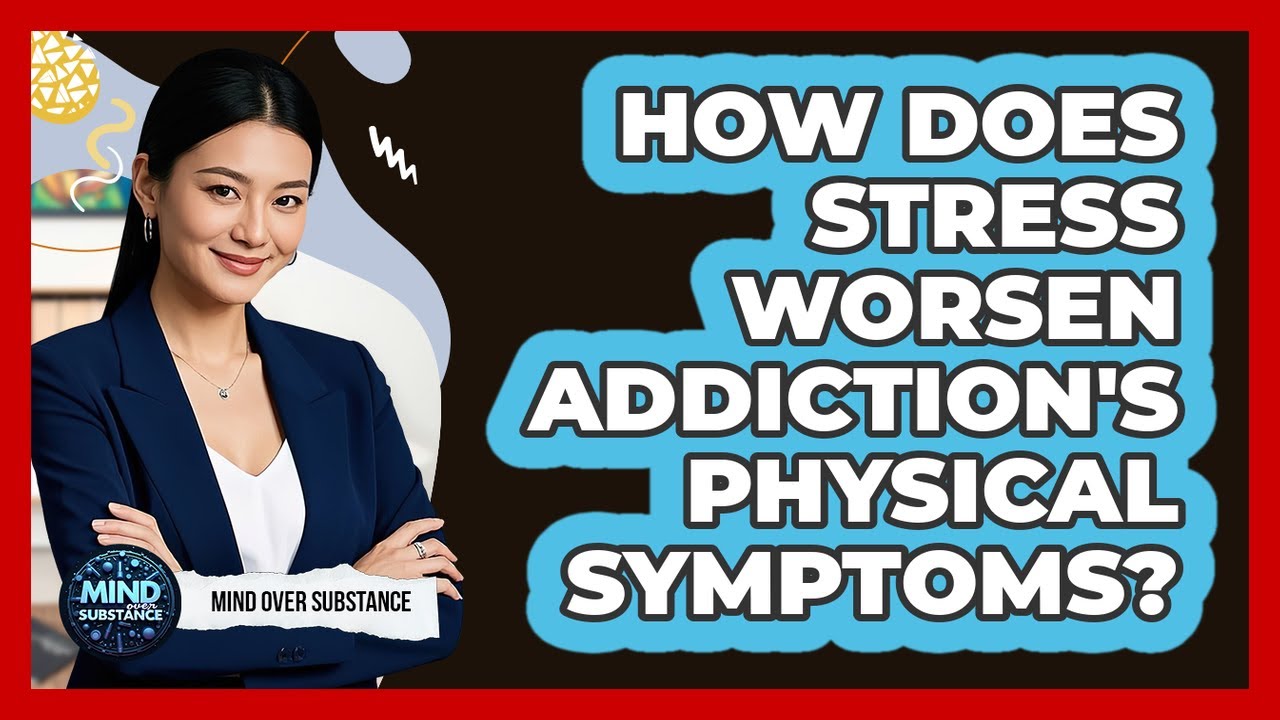 How Does Stress Worsen Addiction's Physical Symptoms? - Mind Over ...