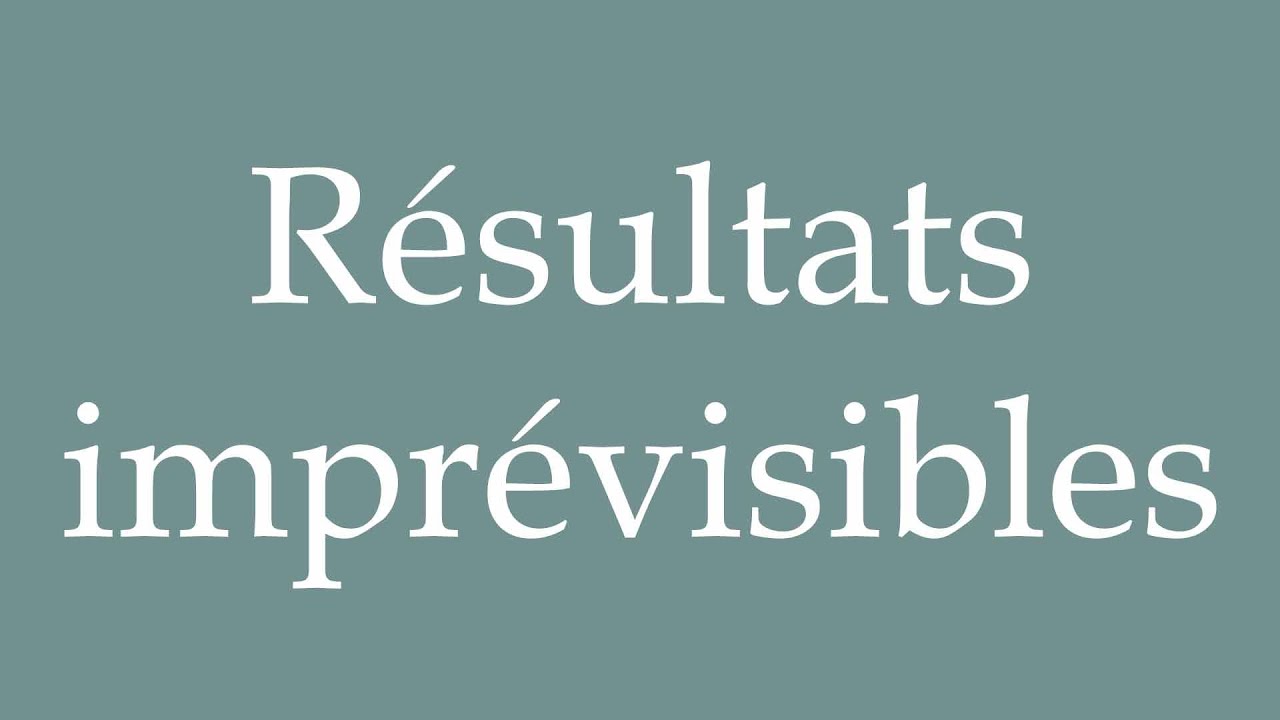 How to Pronounce ''Résultats imprévisibles'' (Unpredictable results ...