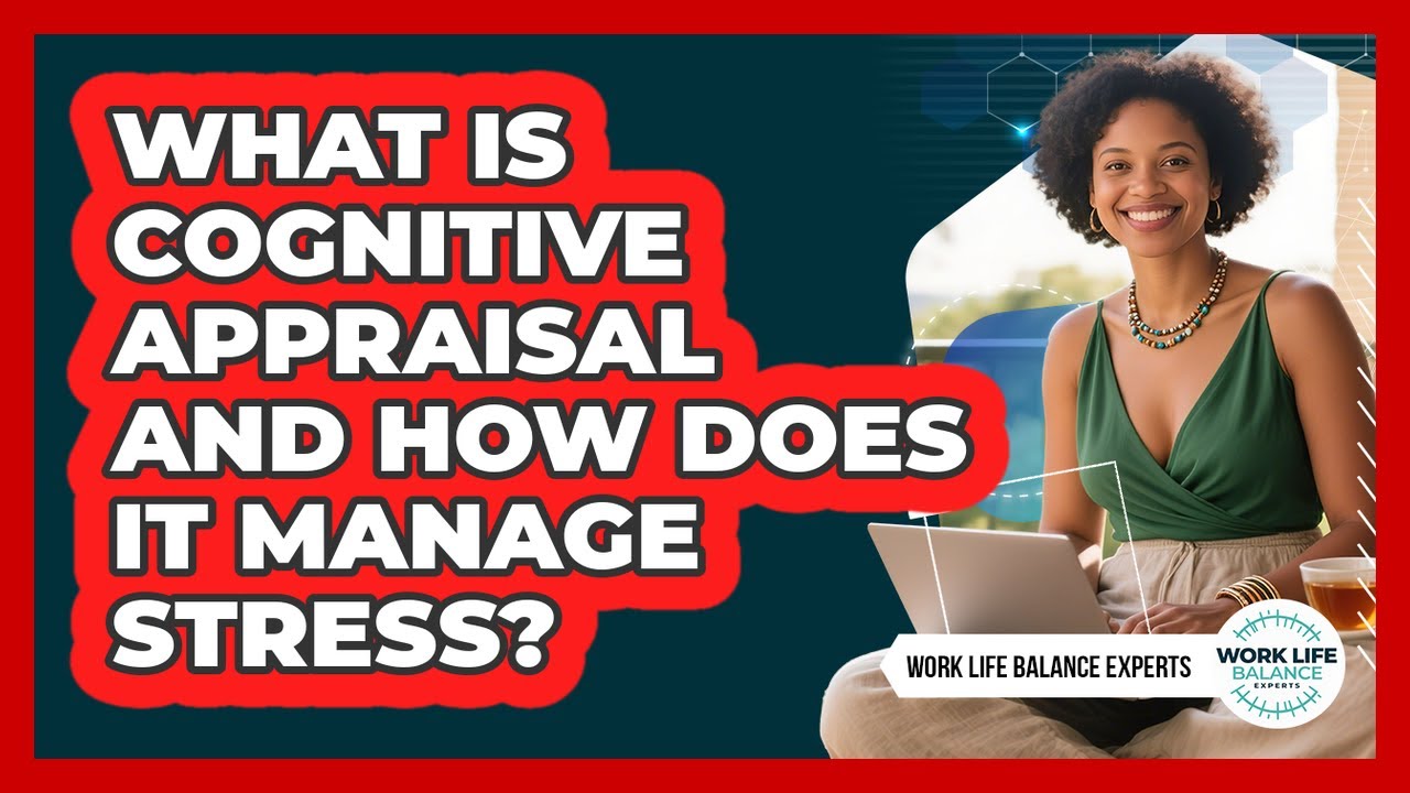What Is Cognitive Appraisal And How Does It Manage Stress? - Work Life ...