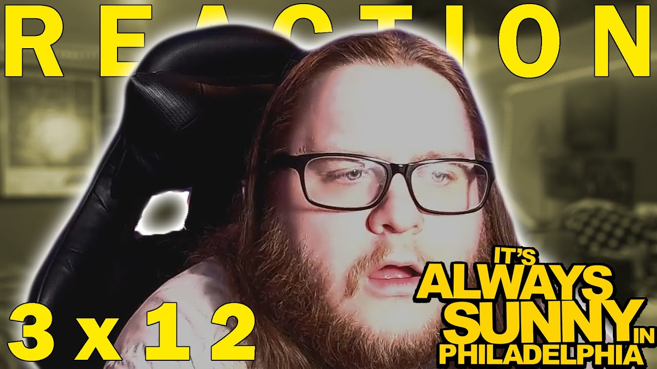 It's Always Sunny in Philadelphia 3x12 REACTION!! "The Gang Gets ...