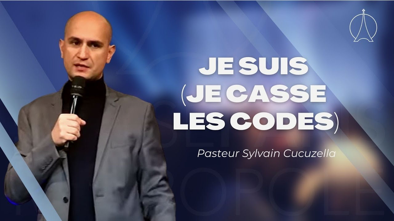 Je suis (je casse les codes) | Pasteur Sylvain CUCUZELLA - YouTube