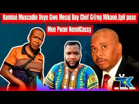 Komisé Muscadin Voye Yon Gwo Mesaj Bay Wa Mikanò Kap Mache Touye Moun nan Site Solèy Epil pase ...