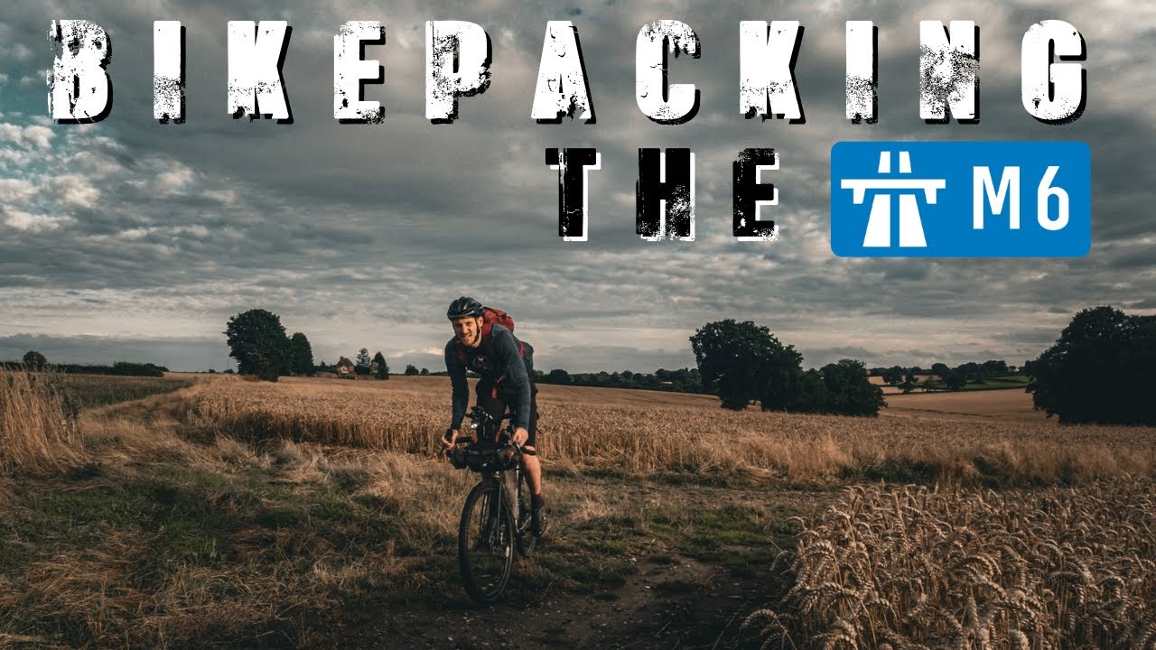 BIKEPACKING THE M6 - BRITAIN'S LONGEST MOTORWAY - YouTube