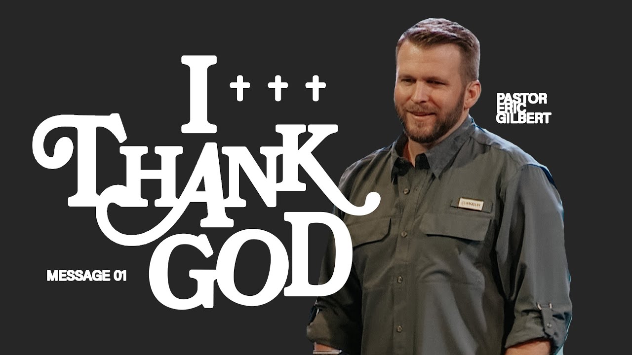 I Thank God | Message 01 | Eric Gilbert - YouTube