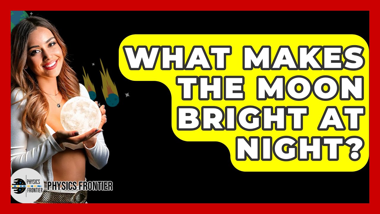 What Makes The Moon Bright At Night? - Physics Frontier - YouTube