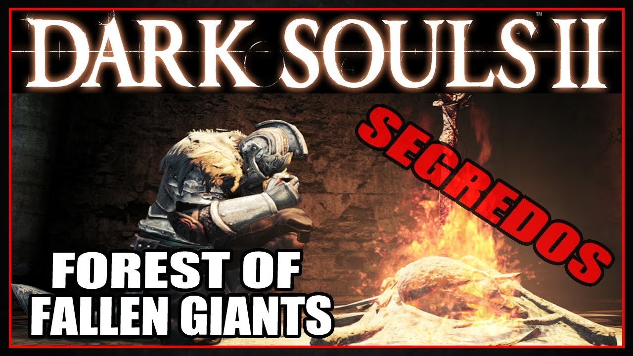 DARK SOULS 2 - SEGREDOS DAS ÁREAS #02 - FOREST OF FALLEN GIANTS - YouTube