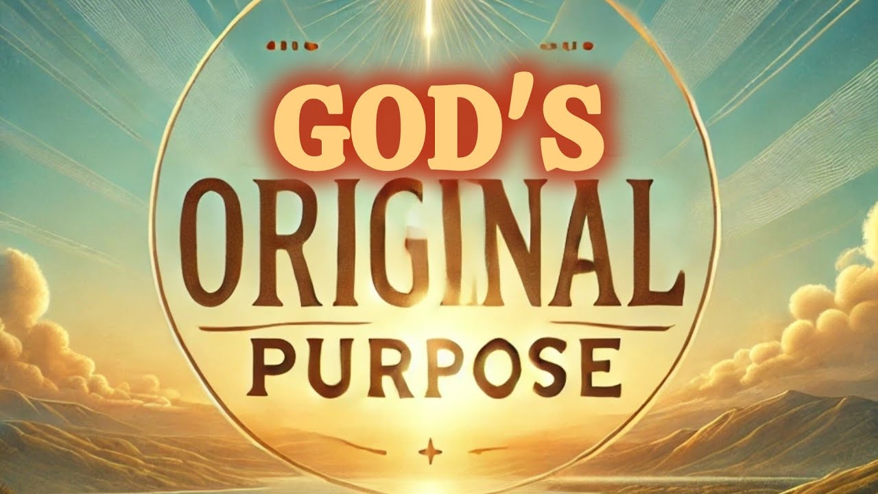 God's Original Purpose: A Deep Dive into Scripture - YouTube