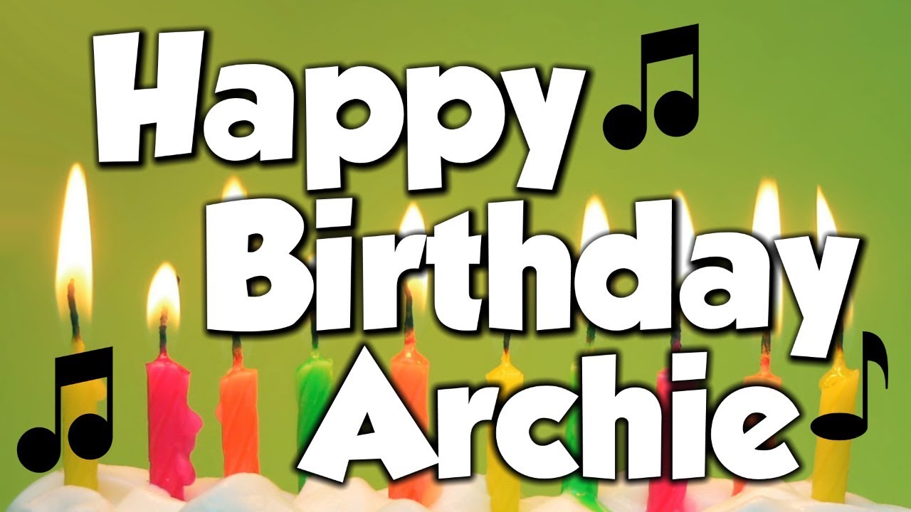 Happy Birthday Archie! A Happy Birthday Song! - YouTube