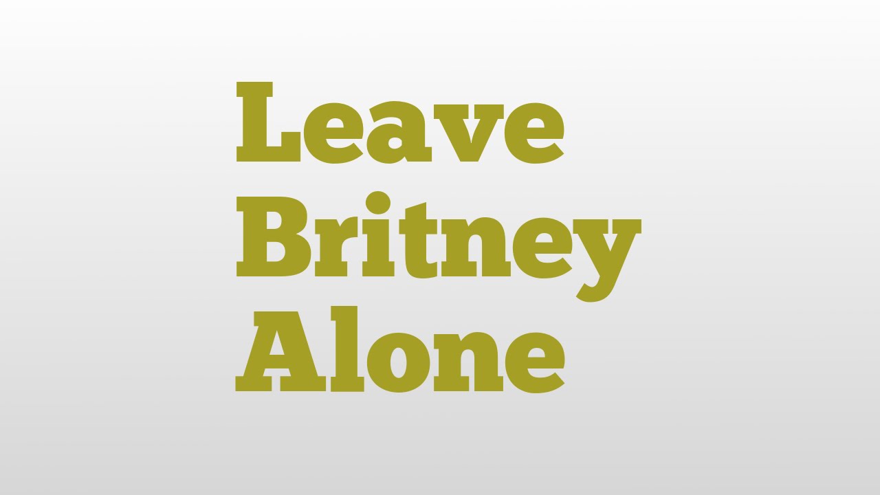 Leave Britney Alone meaning and pronunciation - YouTube