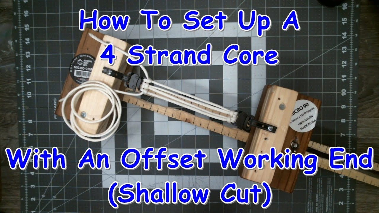 How To Set Up A 4 Strand Core With An Offset Working End (Shallow Cut ...