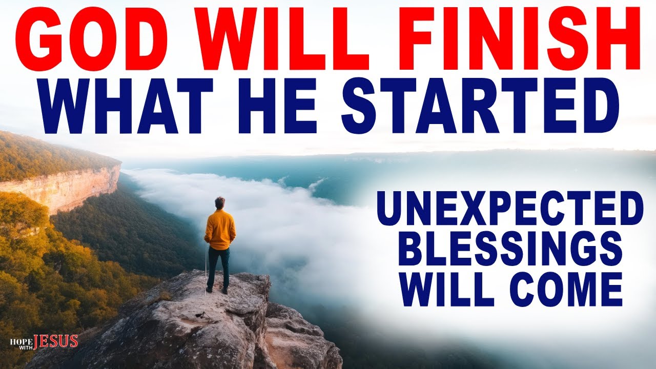 God Will Finish What He Started and Bless You More Than You Expect ...