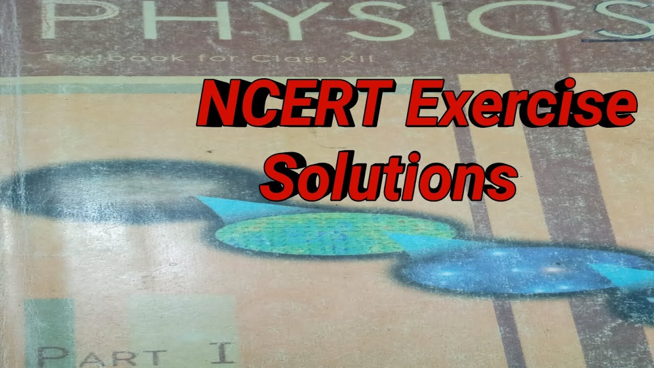 ncert physics exercise|ncert exercise class 12 physics |chapter 1 - YouTube