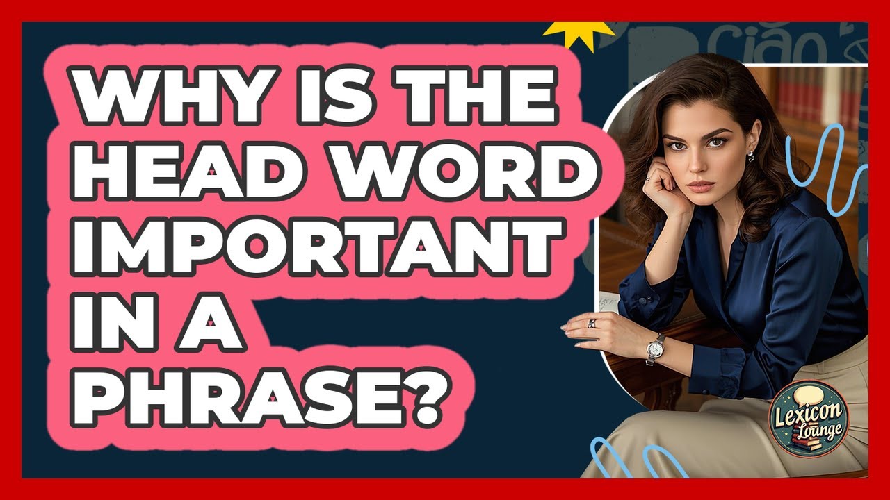Why Is The Head Word Important In A Phrase? - Lexicon Lounge - YouTube