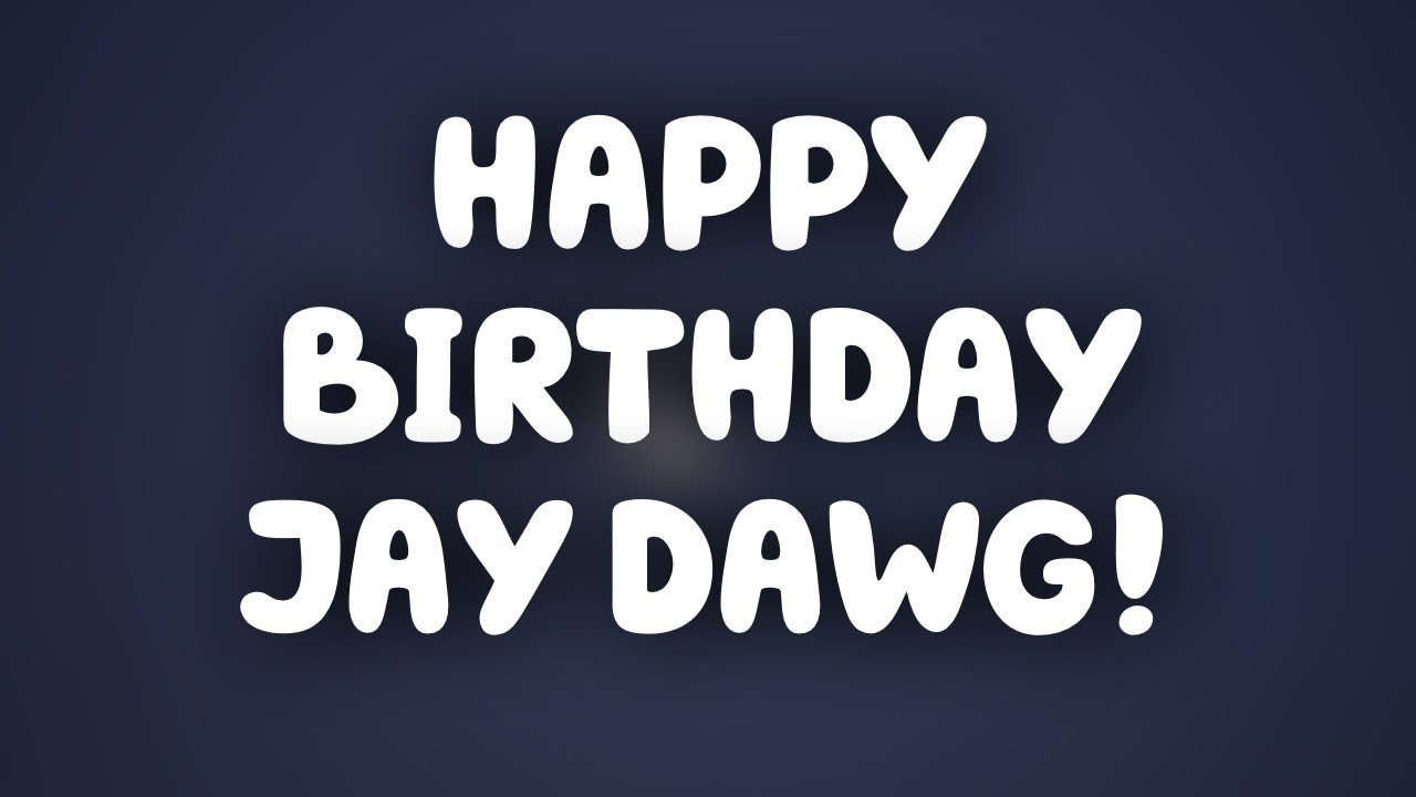 Happy Birthday Jay Dawg - YouTube