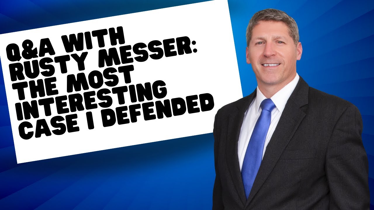 Q&A With Rusty Messer: What Is The Most Interesting Case You Defended ...
