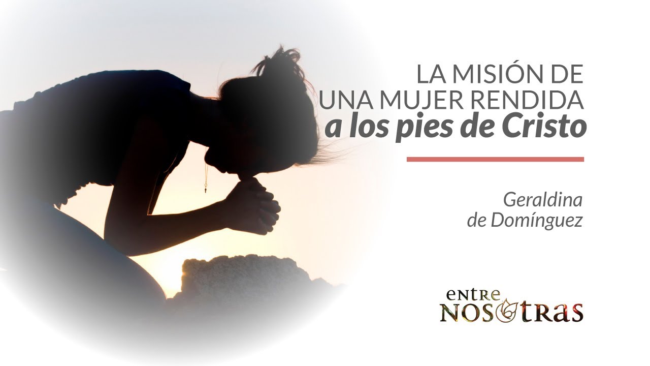 La misión de una mujer rendida a los pies de Cristo | Prédicas ...