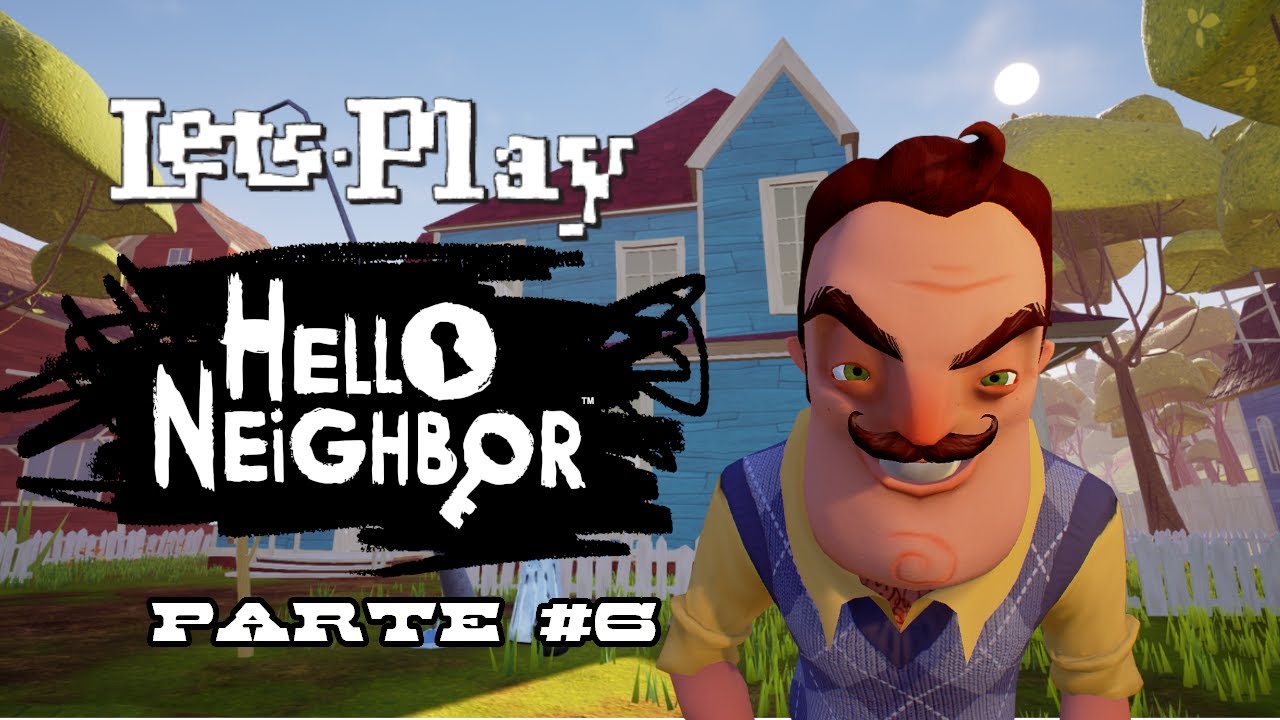 Lets Play Hello Neighbor PARTE #6 - YouTube