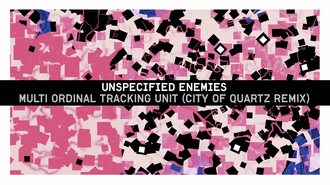 Unspecified Enemies - Multi Ordinal Tracking Unit (City of Quartz remix ...