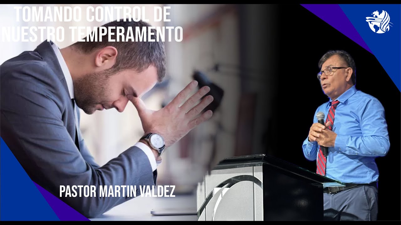 Tomando control de nuestro temperamento - Pastor Martin Valdez - YouTube