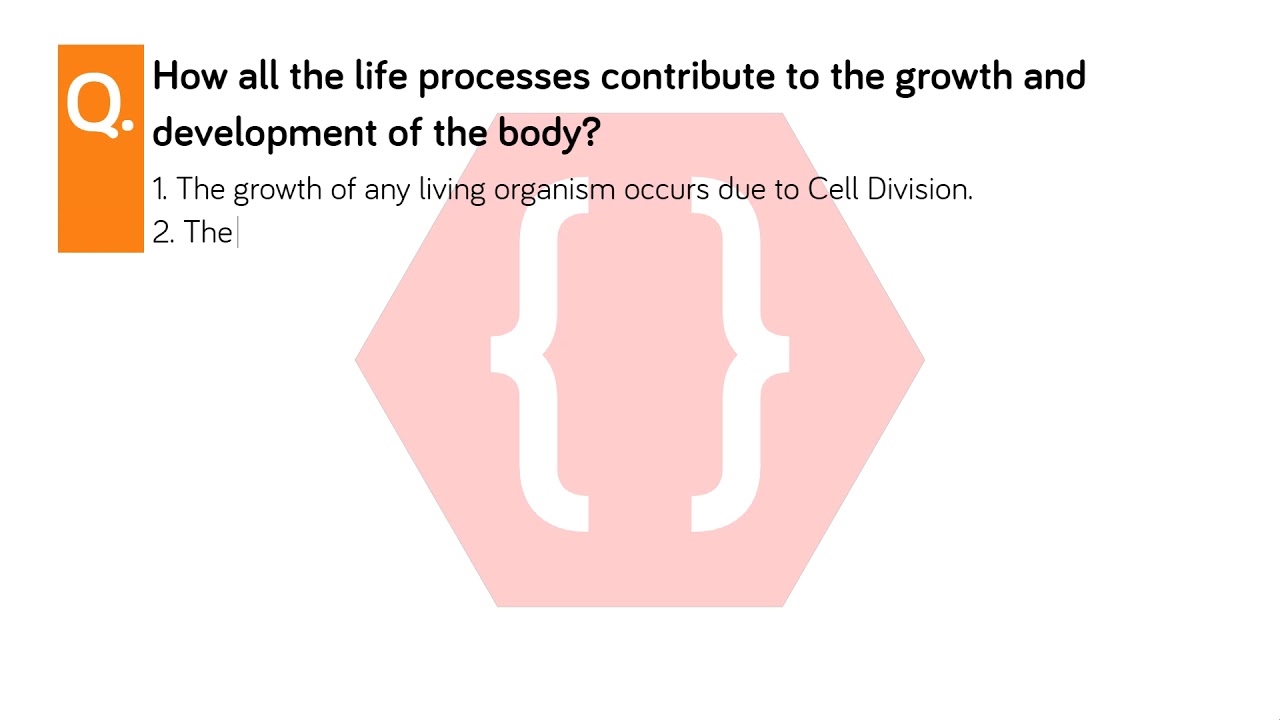 How all the life processes contribute to the growth and development of ...