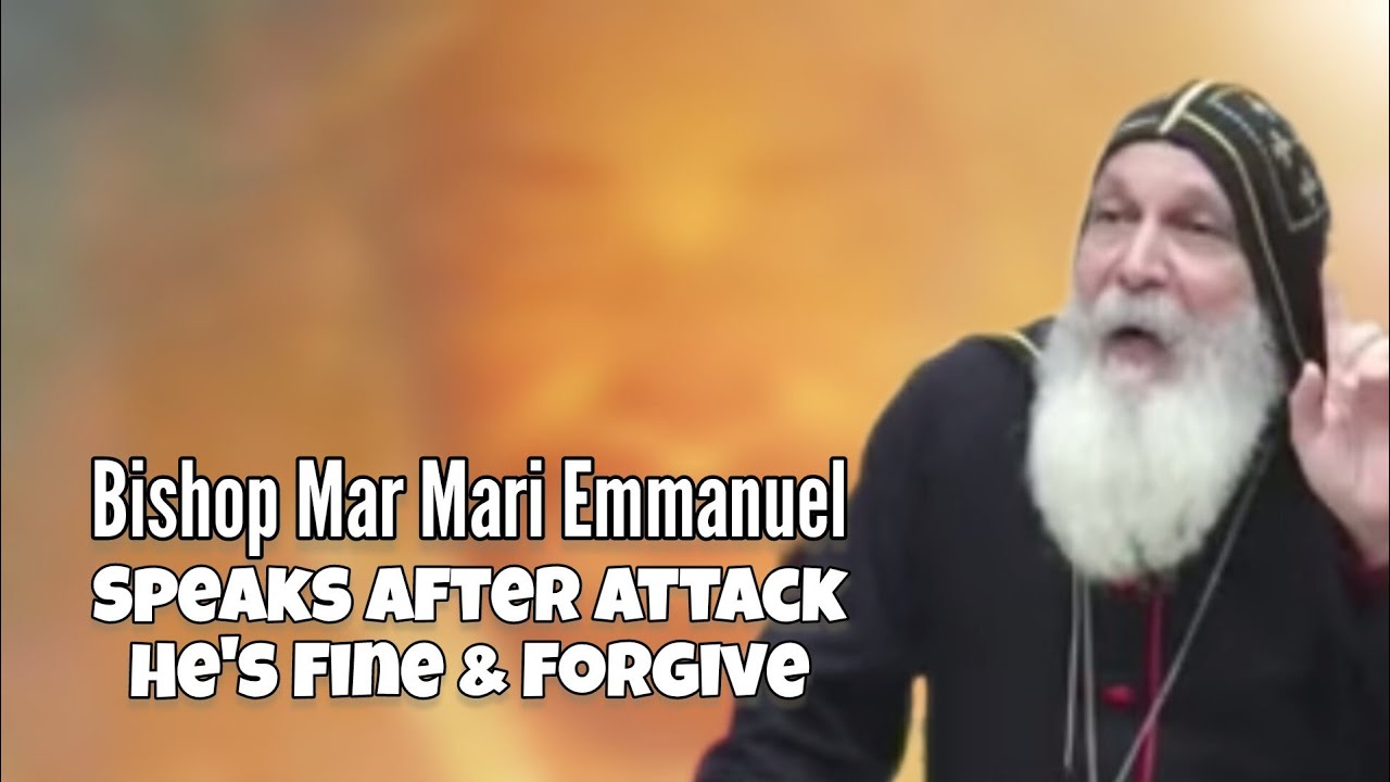Bishop Mar Mari Emmanuel -Speaks After Attack He's Fine & Forgive - YouTube