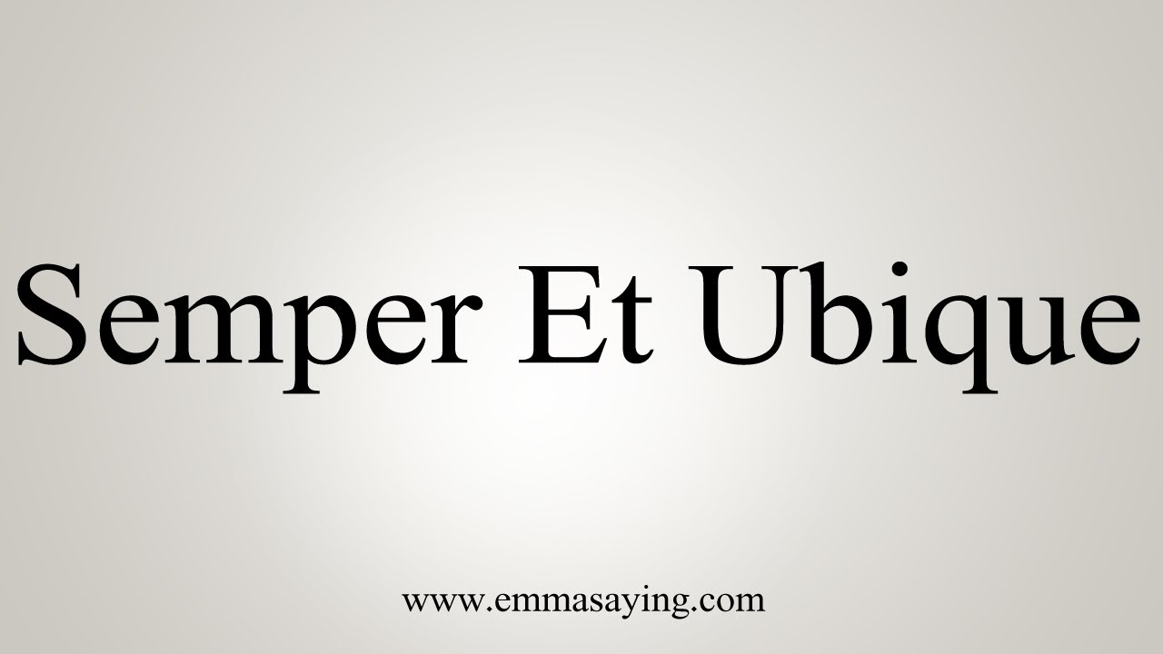 How To Say Semper Et Ubique - YouTube