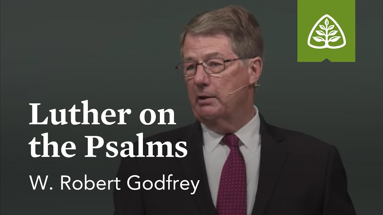 W. Robert Godfrey: Luther on the Psalms - YouTube