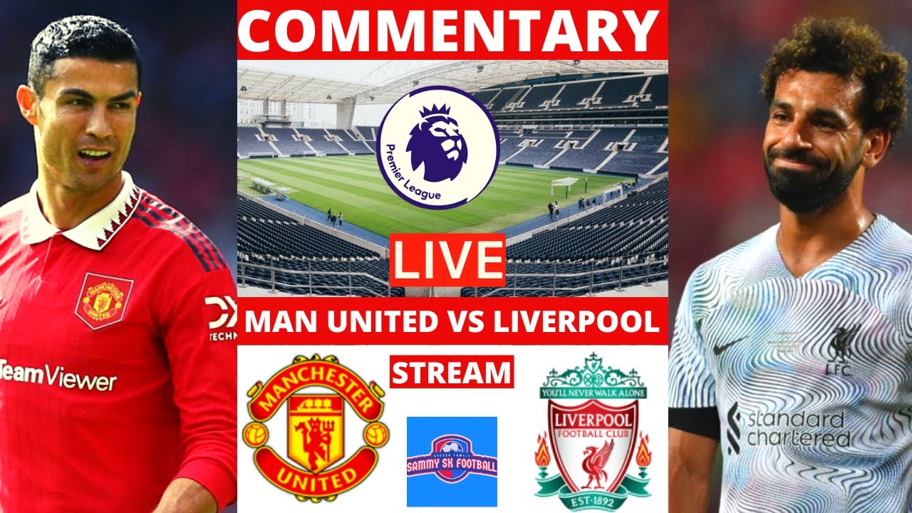 Manchester United Vs Liverpool Live Match Epl Commentary Stream Premier