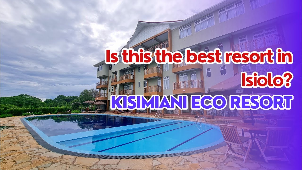 Kisimani Eco Resort & Spa, Isiolo - Vlog 2023 | Best in Isiolo & Meru ...