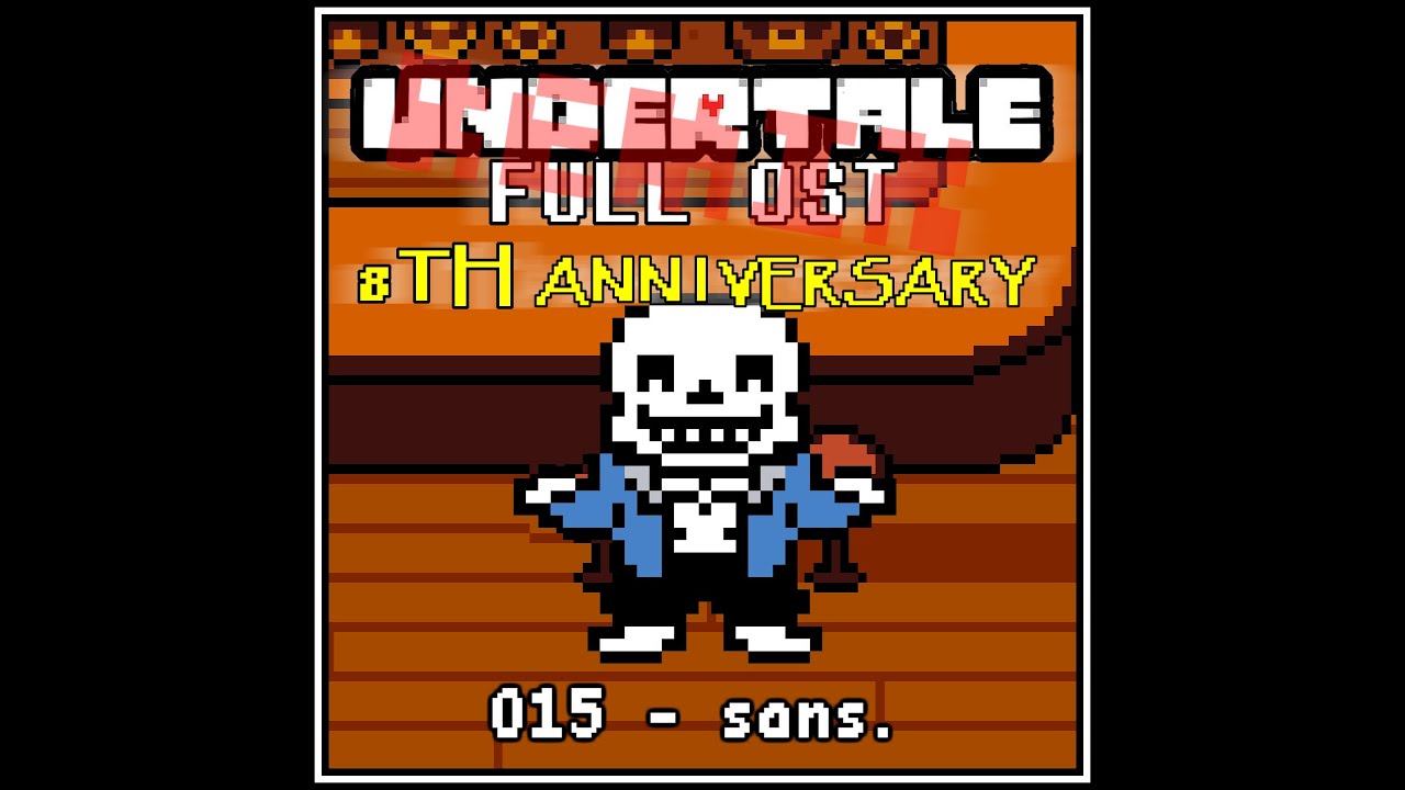 UNDERTALE FULL OST REMIXED: 015 - sans. [8th anniversary] [EXTENDED ...