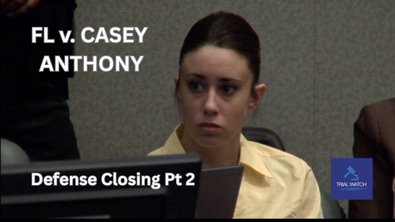 FL v. Casey Anthony | Part 113 - Closing Arguments - Defense (pt 2 ...