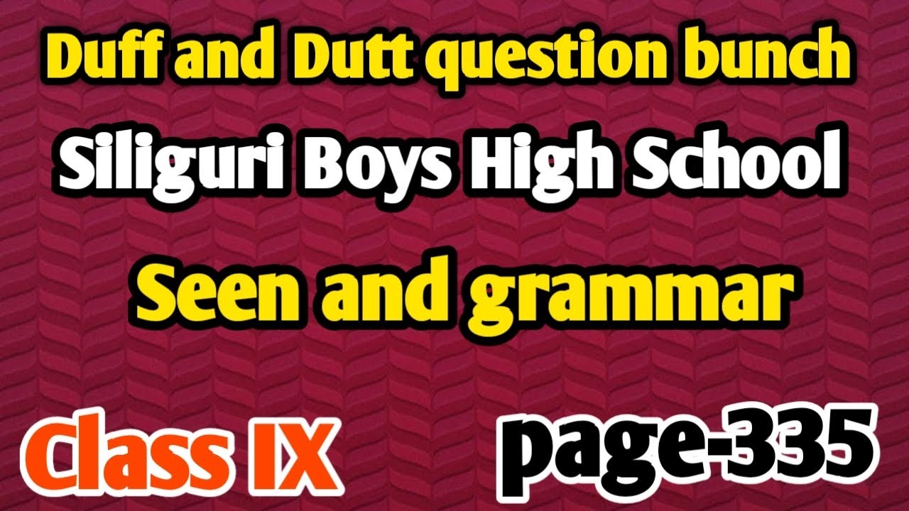 Siliguri Boys High School || seen and grammar || Duff and Dutt question bunch class IX || page ...