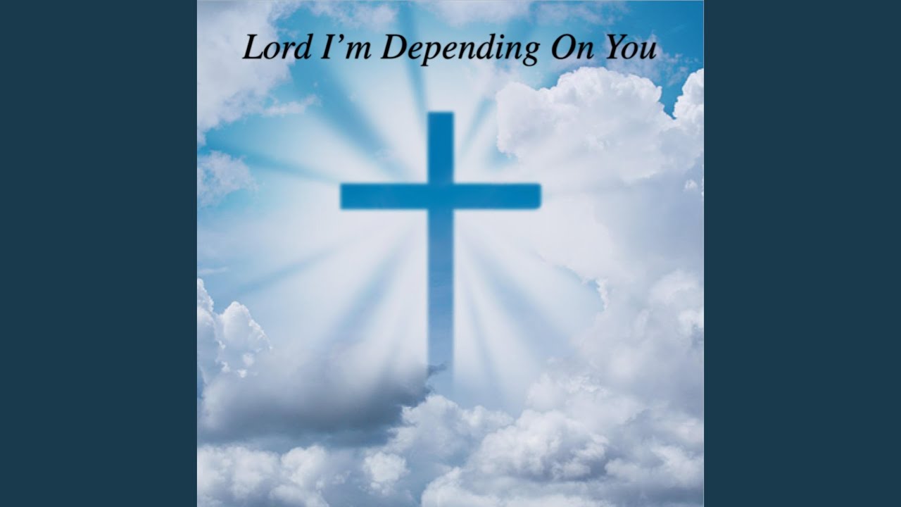 Lord I'm Depending on You - YouTube