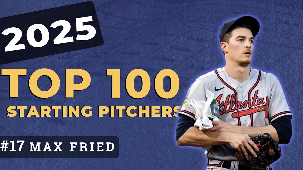 Top Starting Pitchers for 2025 - #17 Max Fried - YouTube