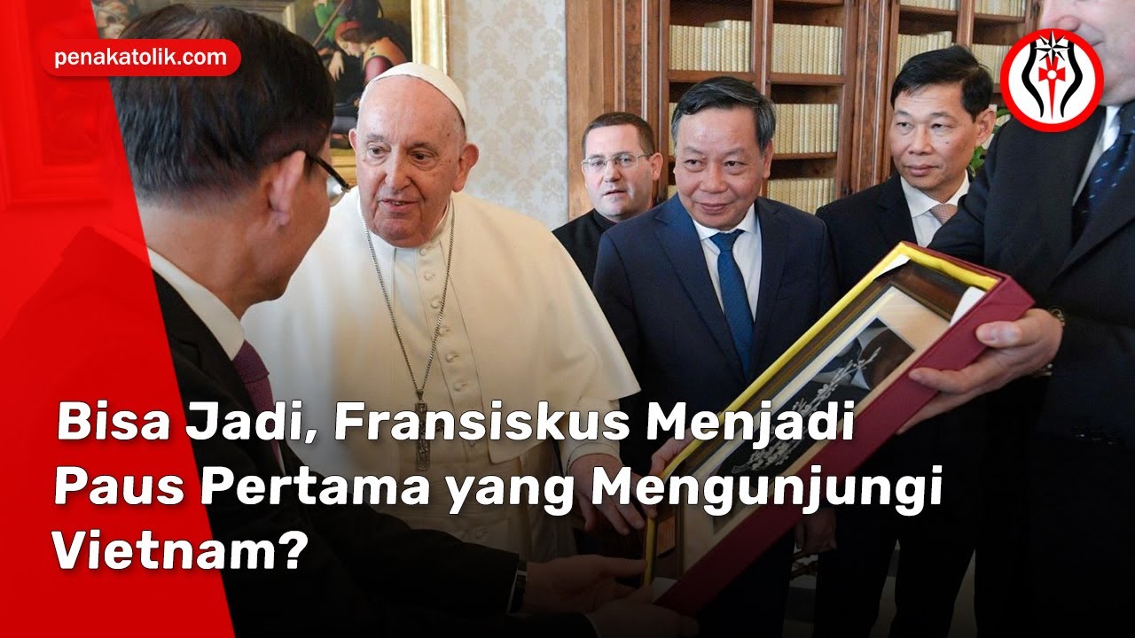 Bisa Jadi, Fransiskus Menjadi Paus Pertama yang Mengunjungi Vietnam ...