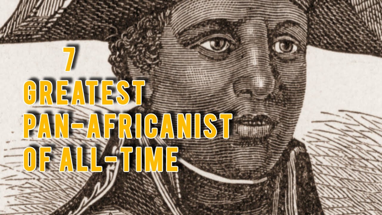7 Greatest Pan-Africanist Of All Time - YouTube