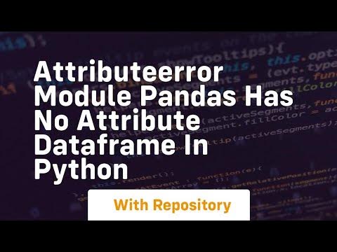 attributeerror module pandas has no attribute dataframe in python - YouTube